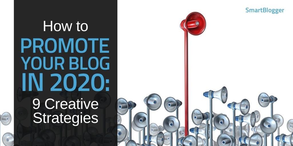 How to Promote Your Blog in 2020: 9 Creative Strategies • Smart Blogger